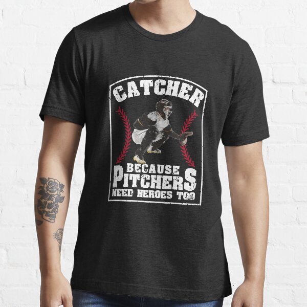 "Baseball Catchers Catcher Because Also Pitcher Heroes" T-shirt for ...