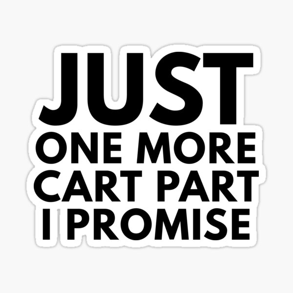 "Just One More Car Part I Promise" Sticker for Sale by RolikaPod ...
