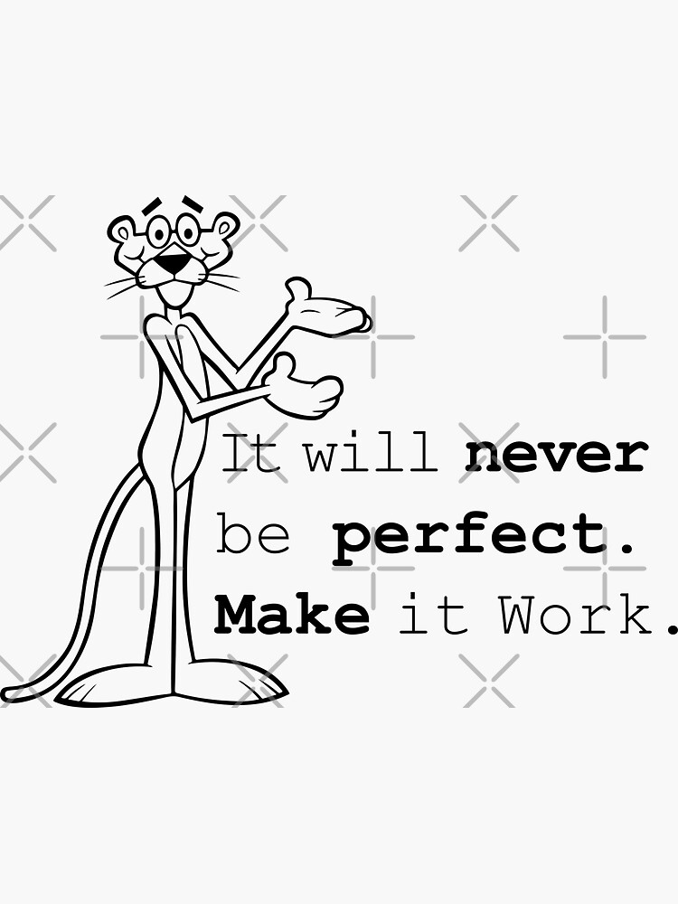 "It will Never Be Perfect.Make it Work. Classic Quote." Sticker by ...