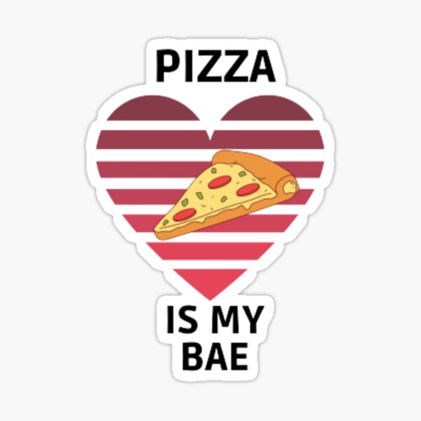 "Pizza is my bae" Sticker by Mohamedlmqaddem | Redbubble