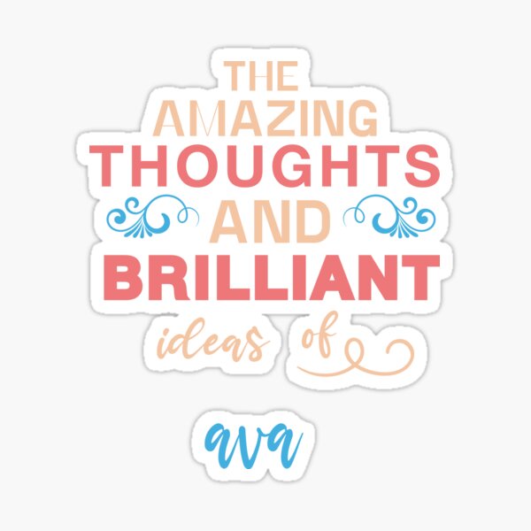 "ava Name The Amazing Thoughts And Brilliant Ideas of ava " Sticker for ...