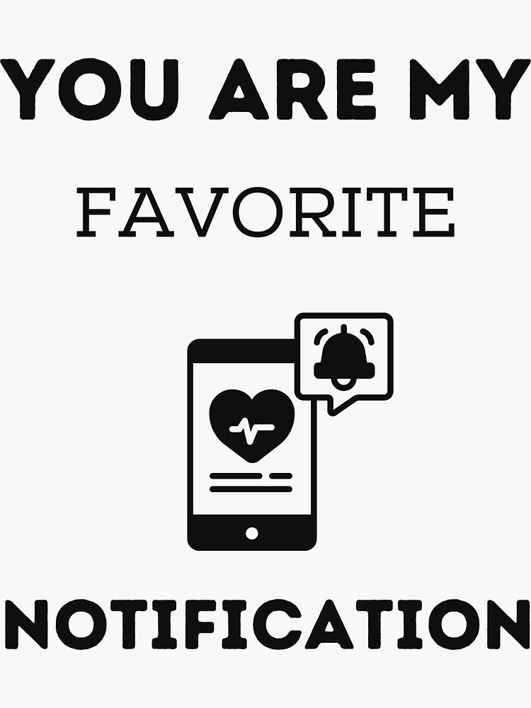 "You are my favourite notification, follow, Cute, funny , media ...