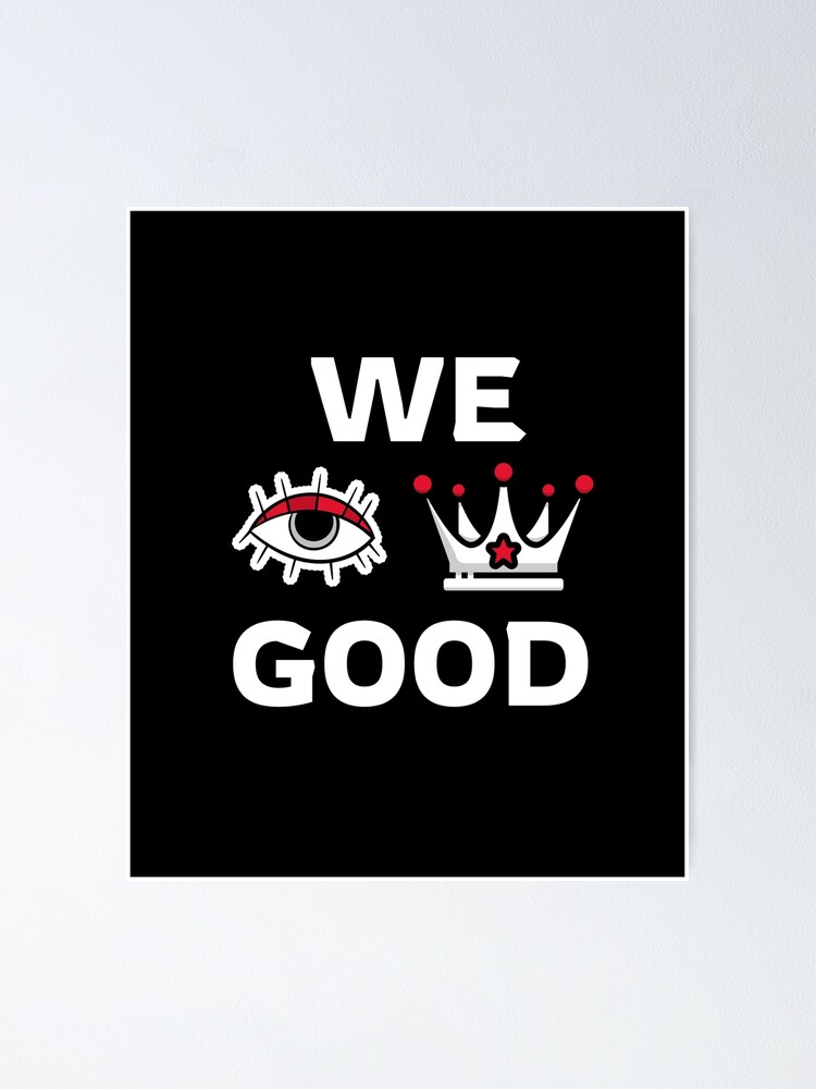 "We Looking Good, Look King" Poster for Sale by Light79 | Redbubble