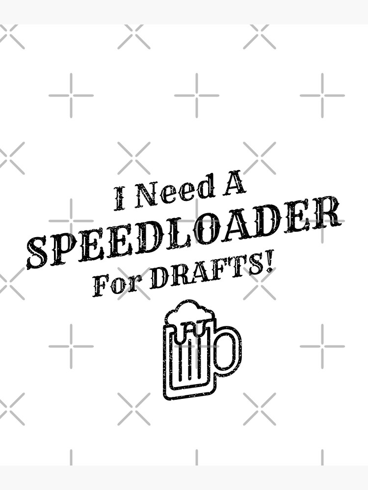 "WallaceR2T2 Need Speedloader Drafts 2B" Poster for Sale by WallaceR2T2 ...