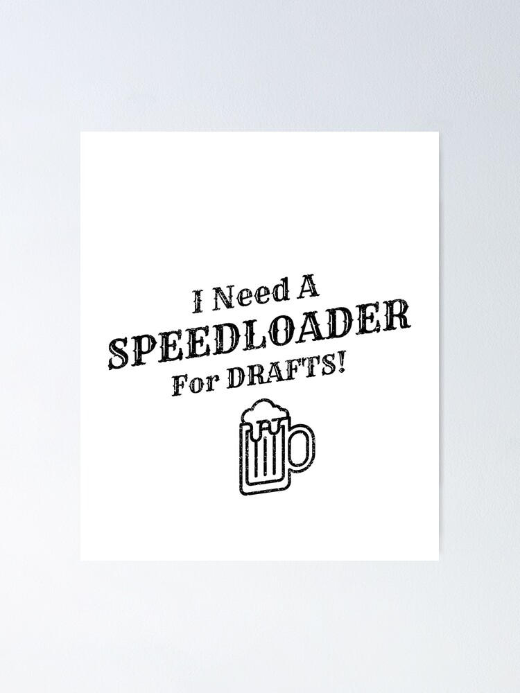 "WallaceR2T2 Need Speedloader Drafts 2B" Poster for Sale by WallaceR2T2 ...
