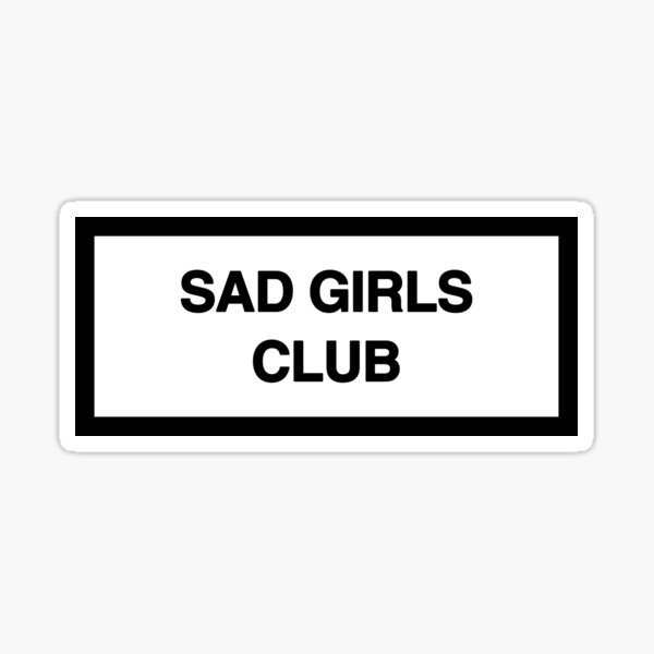 "SAD GIRLS CLUB" Sticker for Sale by ZANGRAM | Redbubble