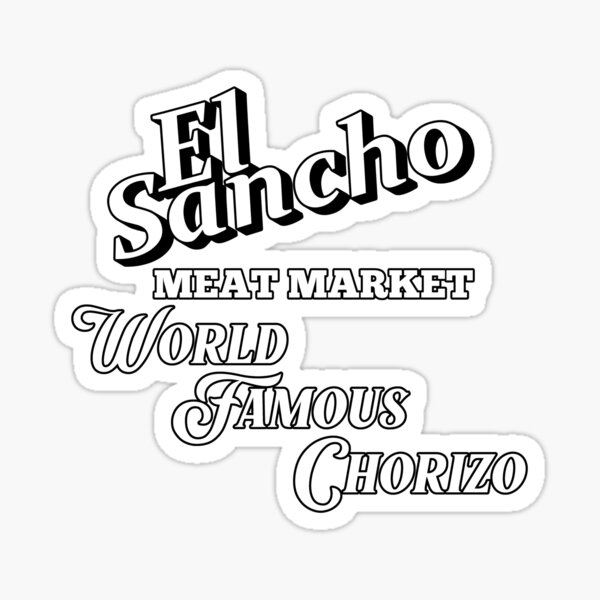 "El Sancho Meat Market, World famous chorizo" Sticker for Sale by ...
