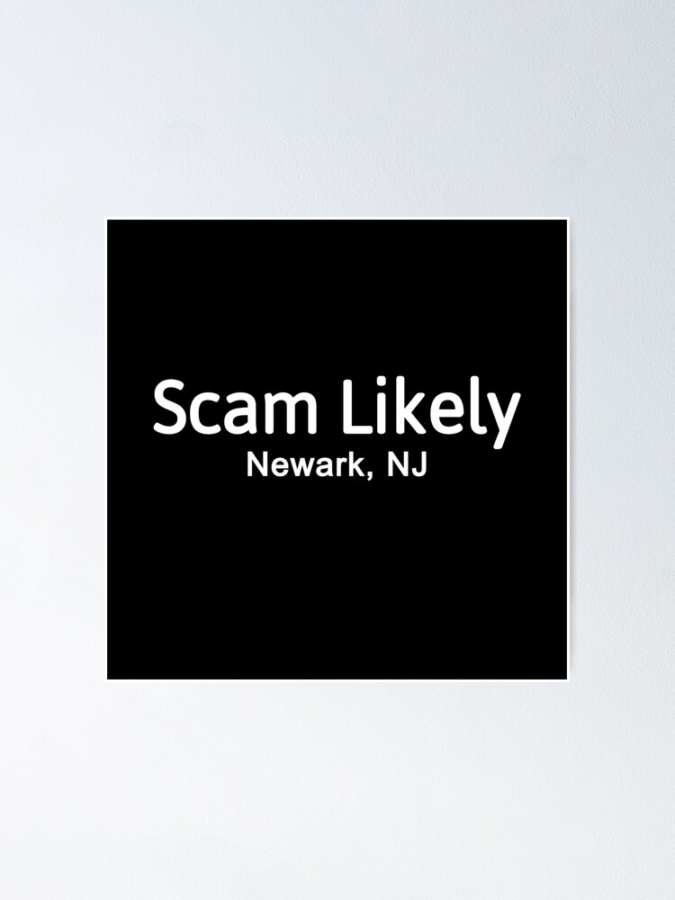 "Scam Likely Newark NJ" Poster for Sale by JG0024 | Redbubble