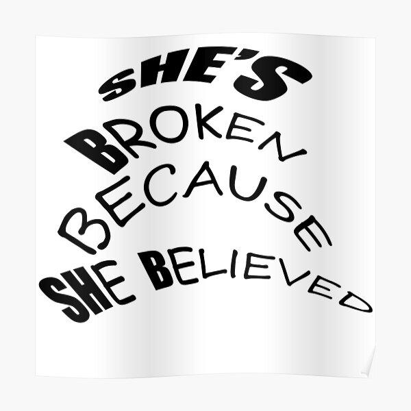 "she's broken because she believed" Poster for Sale by MTYNshop | Redbubble