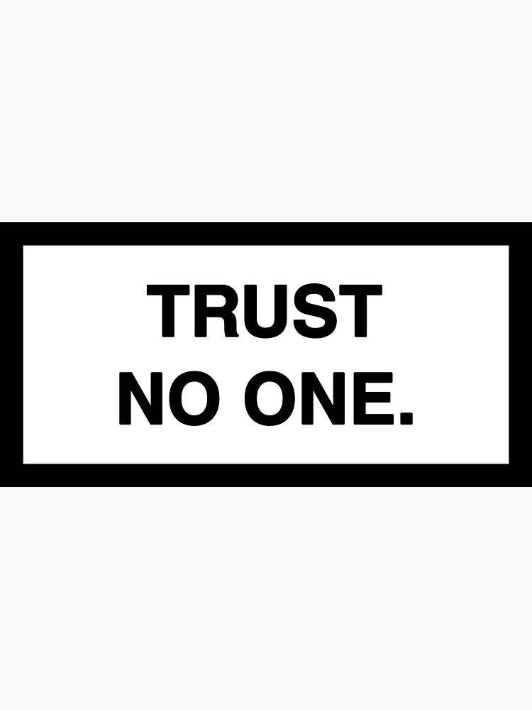 "TRUST NO ONE." Sticker for Sale by ZANGRAM | Redbubble