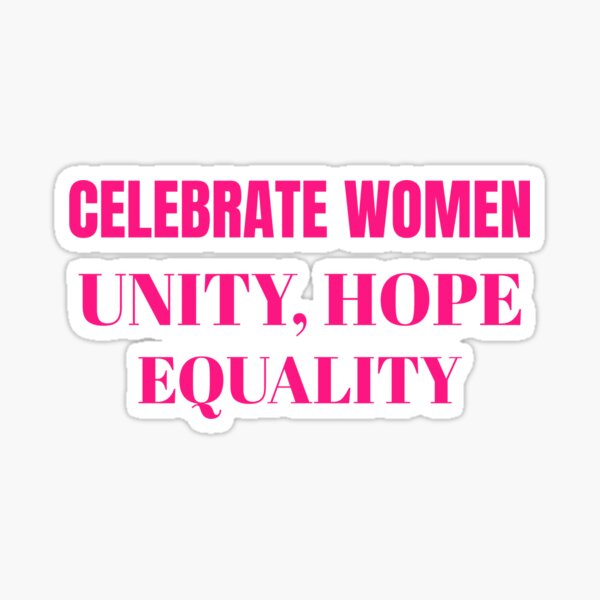 "celebrate women-unity, hope, equality" Sticker by faithandloveCo ...