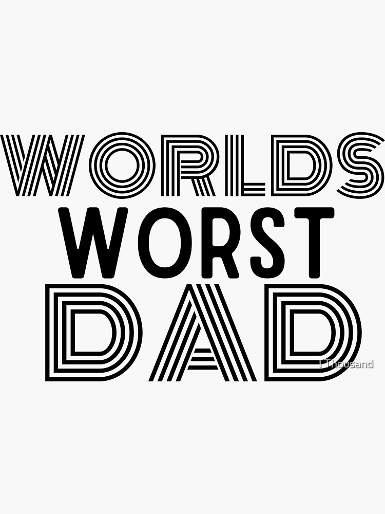 "worlds worst dad" Sticker for Sale by TThousand | Redbubble