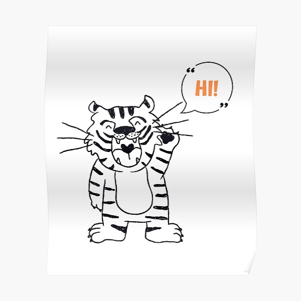 "Tiger saying Hi" Poster for Sale by MiracleCreator | Redbubble