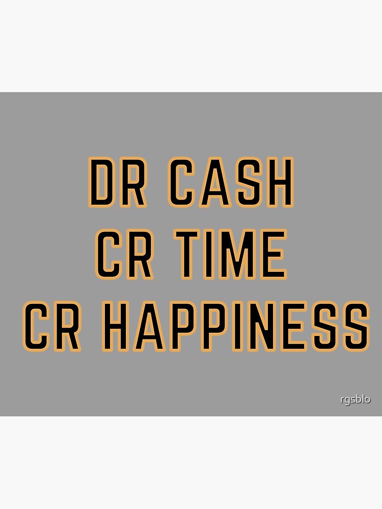 "DR CASH CR TIME CR HAPPINESS" Poster by rgsblo | Redbubble