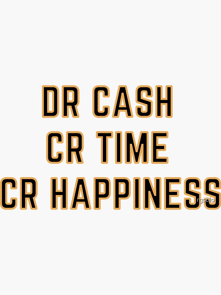 "DR CASH CR TIME CR HAPPINESS" Sticker by rgsblo | Redbubble