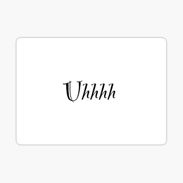 "Uhhhh" Sticker by Nevss24 | Redbubble