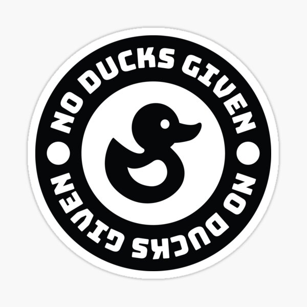 "NO DUCKS GIVEN BADGE (BLACK)" Sticker for Sale by ajmatos | Redbubble