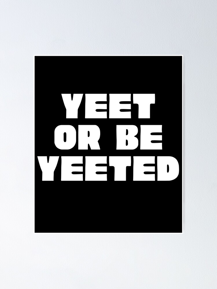 "Yeet Or Be Yeeted- Funny Cultural Slang Quotes and Trending Sayings ...