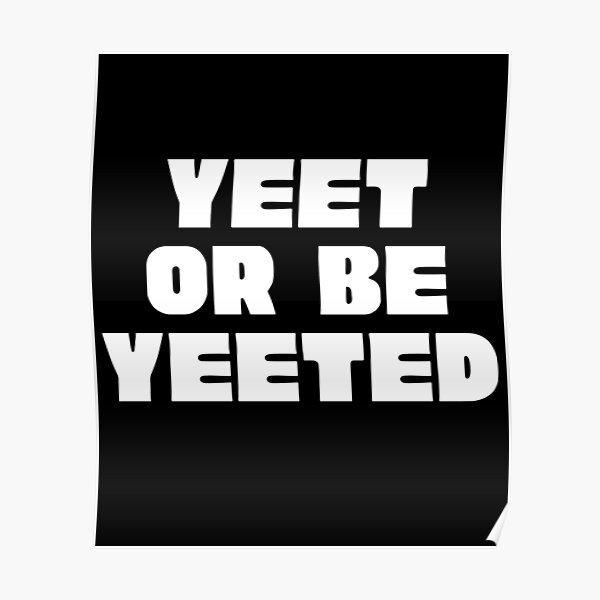 "Yeet Or Be Yeeted- Funny Cultural Slang Quotes and Trending Sayings ...