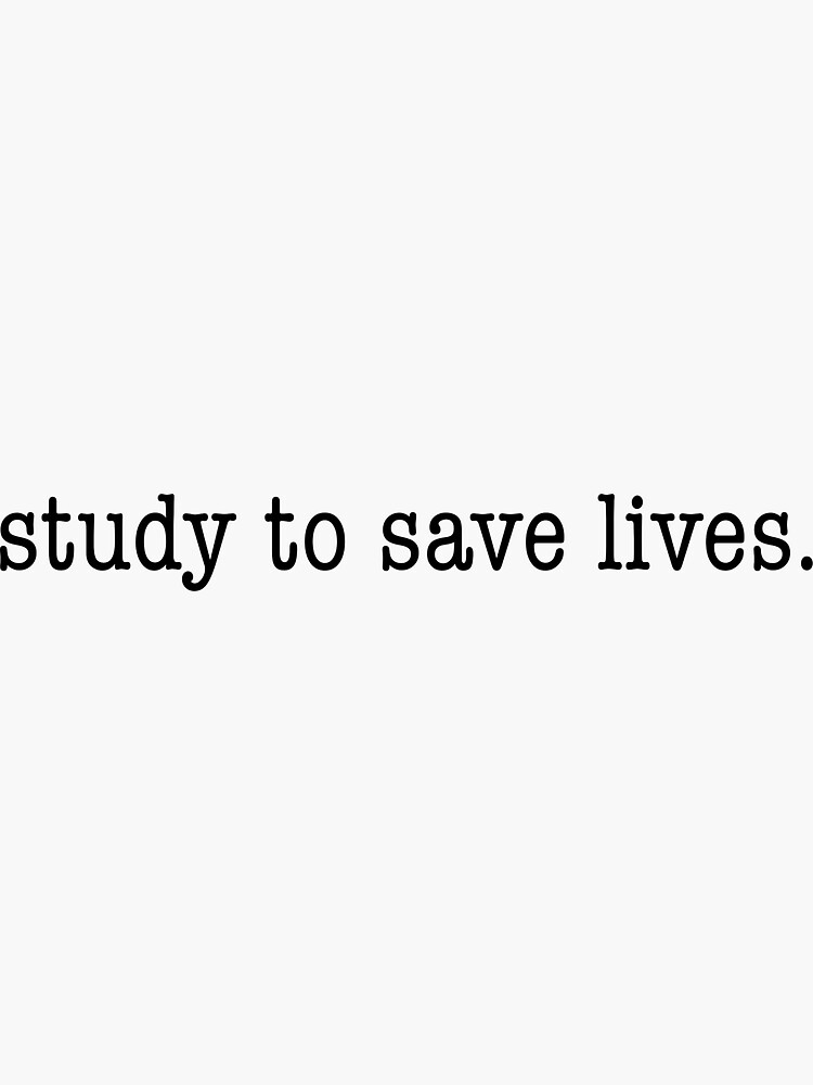 "Study to Save Lives" Sticker by megansnider | Redbubble
