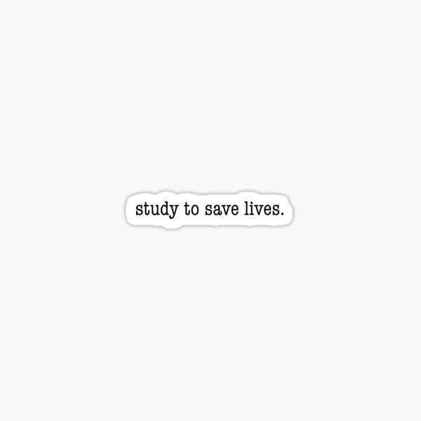 "Study to Save Lives" Sticker by megansnider | Redbubble