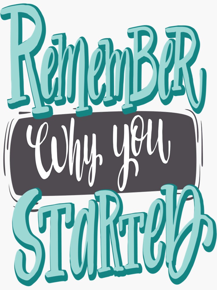 Sticker « Rappelez-vous pourquoi vous avez commencé des citations ...