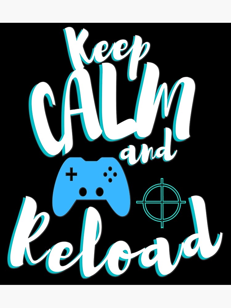 "Keep calm and reload with controller. Funny, gaming meme." Poster for ...