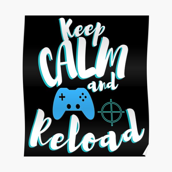 "Keep calm and reload with controller. Funny, gaming meme." Poster for ...