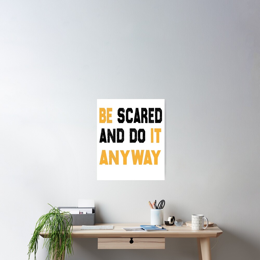 "Be Scared And Do It Anyway" Poster by ELHEJA | Redbubble