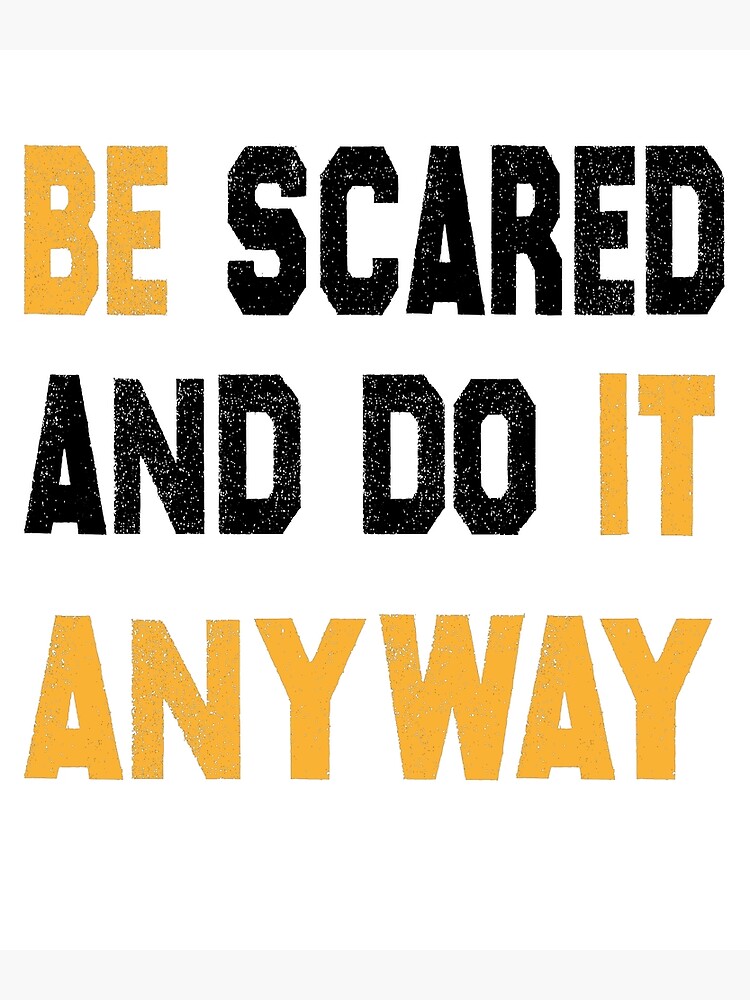"Be Scared And Do It Anyway" Poster by ELHEJA | Redbubble