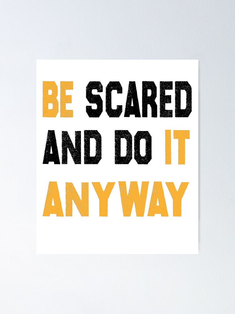 "Be Scared And Do It Anyway" Poster by ELHEJA | Redbubble