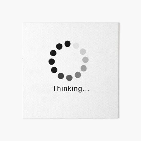 "Thinking - Loading Icon Funny Life Quotes" Art Board Print for Sale by ...