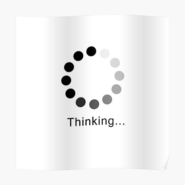 "Thinking - Loading Icon Funny Life Quotes" Poster by anjanaartz ...