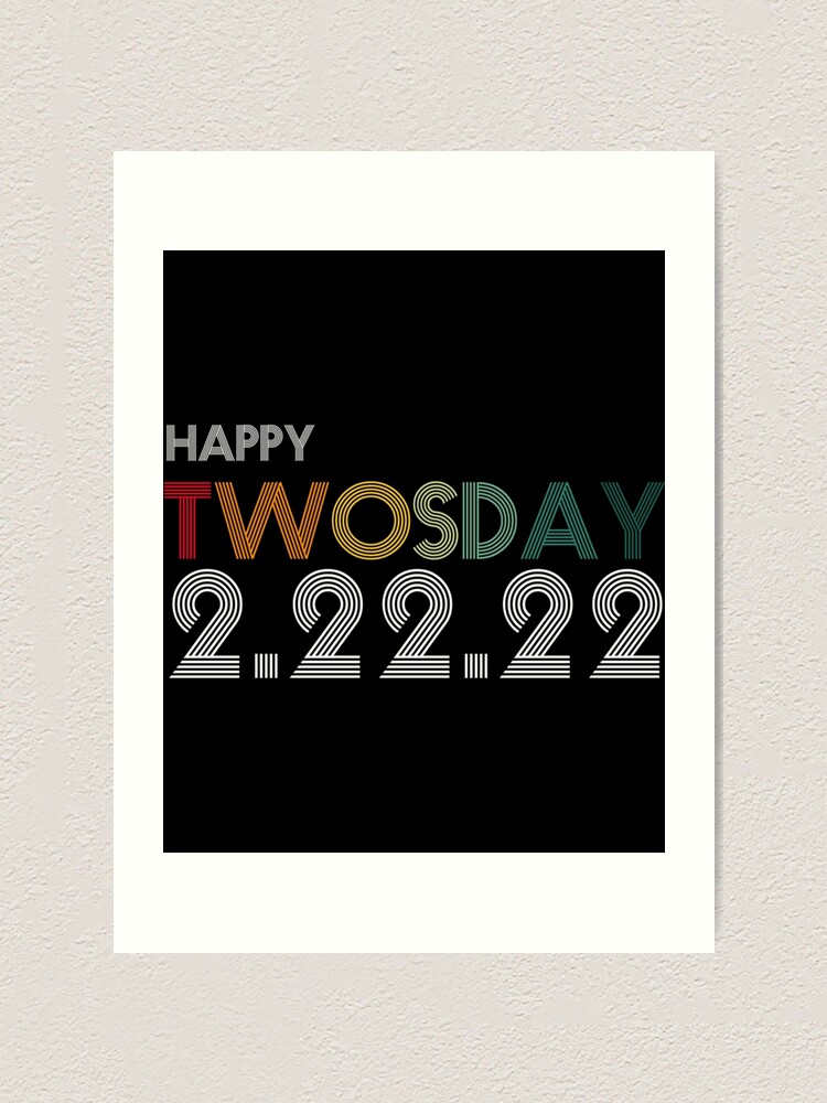 "February 2nd 2022 - 2-22-22 Happy Twosday 2022 " Art Print by ...