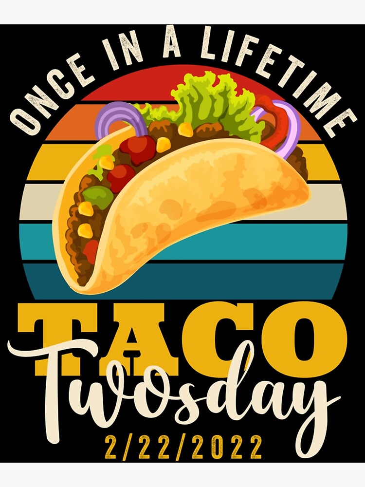 "The ultimate taco twosday Once in a lifetime Taco twosday 2-22-2022 ...