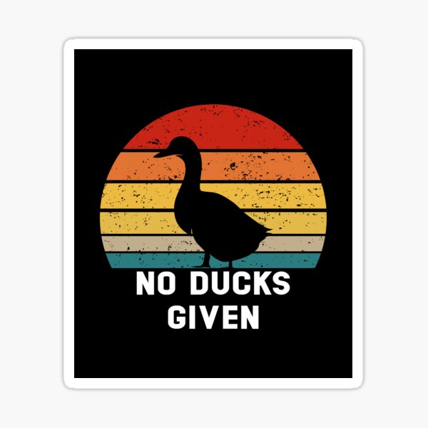 "No Ducks Given" Sticker for Sale by Family-Home-Luv | Redbubble