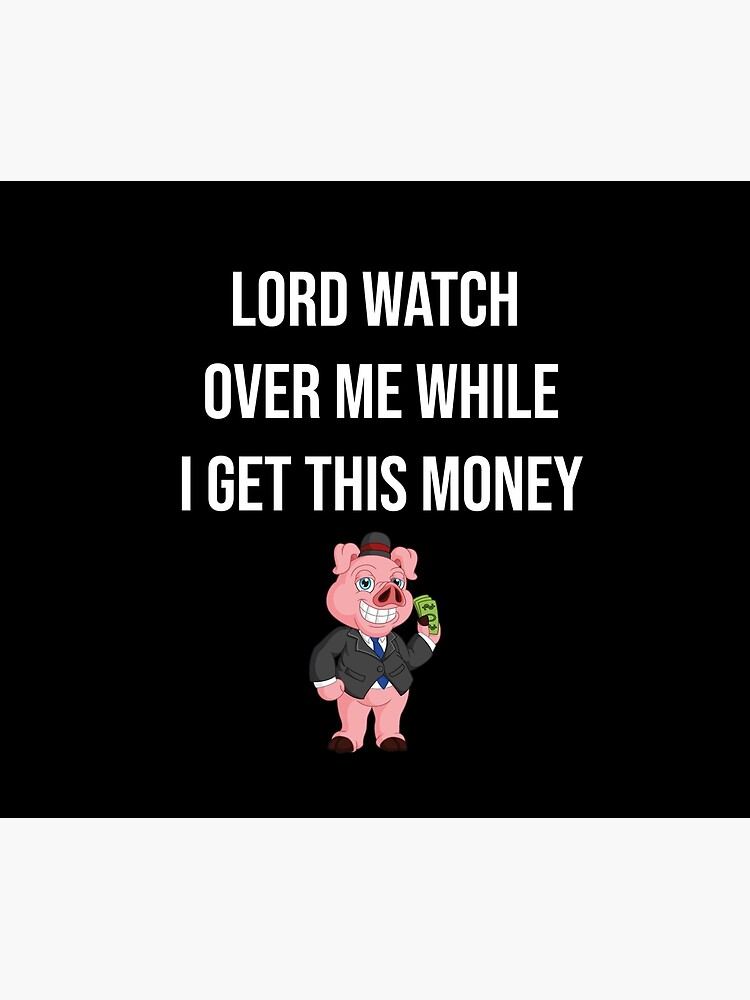 "Funny and cool quote Lord watch over me while i get this money" Poster ...