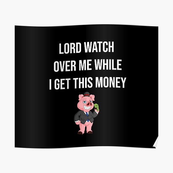 "Funny and cool quote Lord watch over me while i get this money" Poster ...