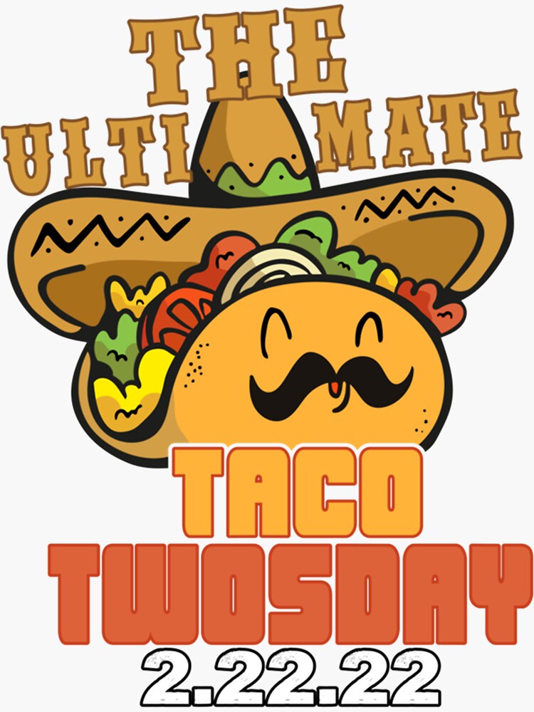 "The Ultimate Taco Twosday, Twosday Tuesday February, 2.22.2022, Happy ...