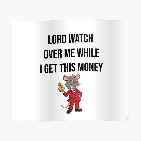 "funny and cool quote Lord watch over me while i get this money" Poster ...