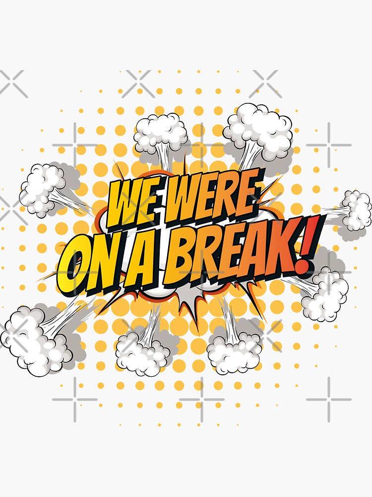 "we were on a break" Sticker by clad63 | Redbubble