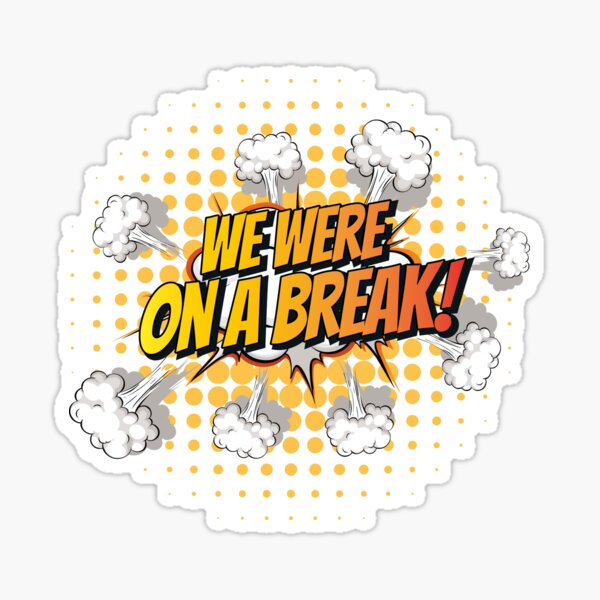 "we were on a break" Sticker by clad63 | Redbubble