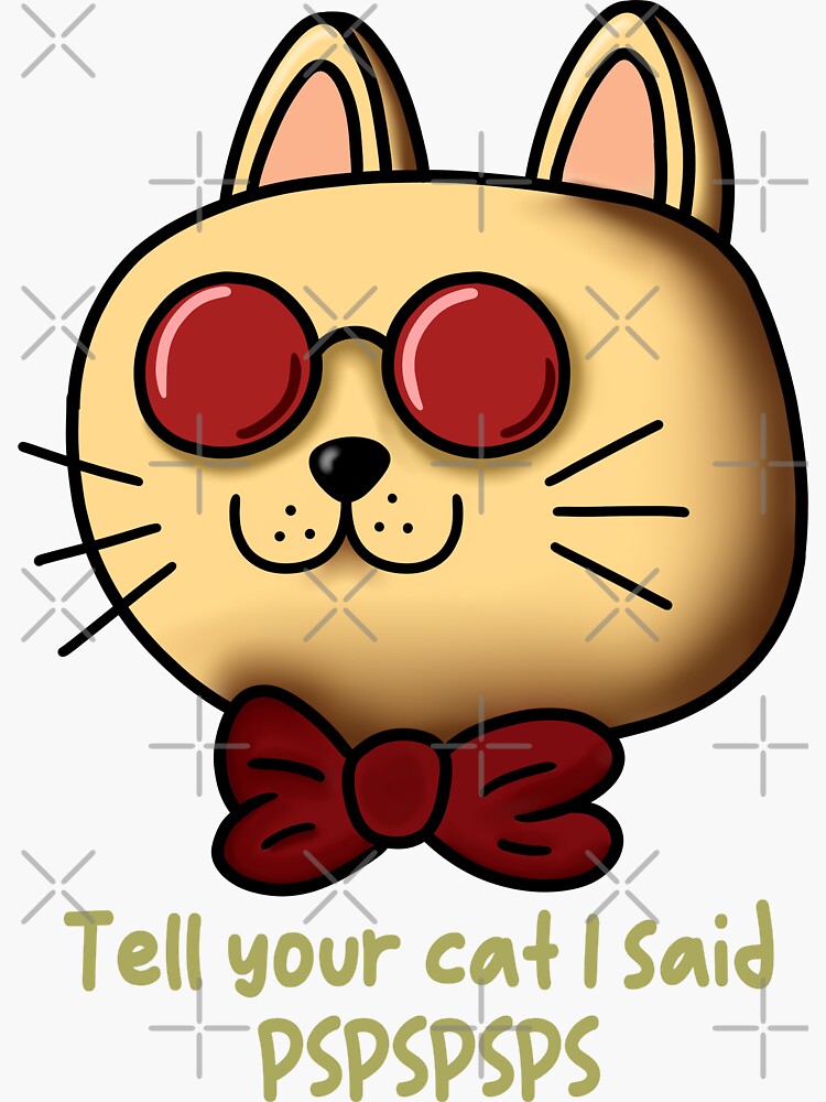 "Tell your cat I said PSPSPSPS - Cute chibi orange cat drawing" Sticker ...