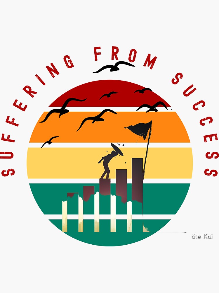 "suffering from success" Sticker for Sale by the-Koi | Redbubble