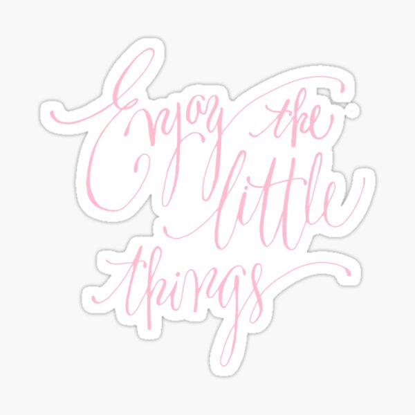 "enjoy the little things" Sticker by brookemacd | Redbubble