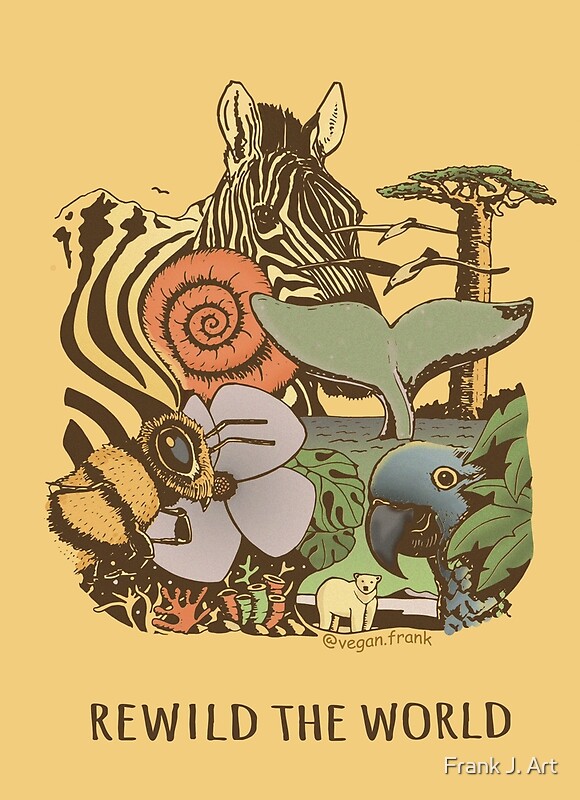 "Rewild the World - A life on our planet" by Vegan Frank | Redbubble