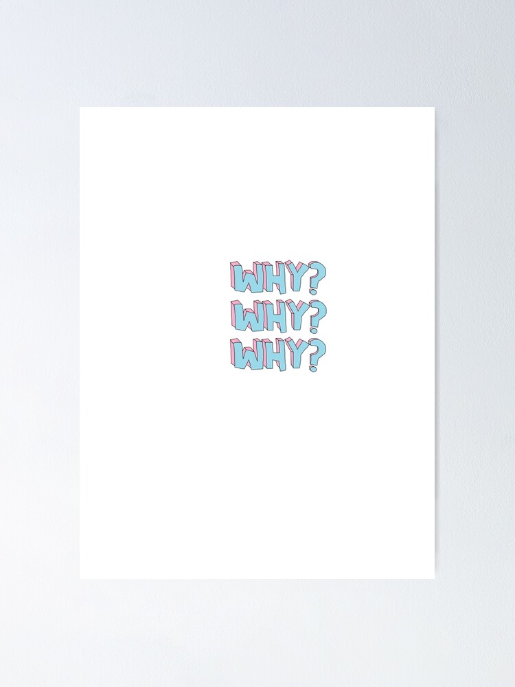 "Why ? Why ? Why ? Quote" Poster for Sale by SoniyaDraws | Redbubble