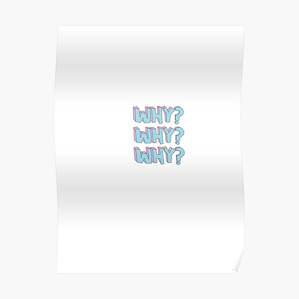 "Why ? Why ? Why ? Quote" Poster for Sale by SoniyaDraws | Redbubble