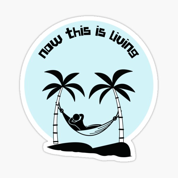 "Now this is living" Sticker for Sale by BlendedDesigns | Redbubble