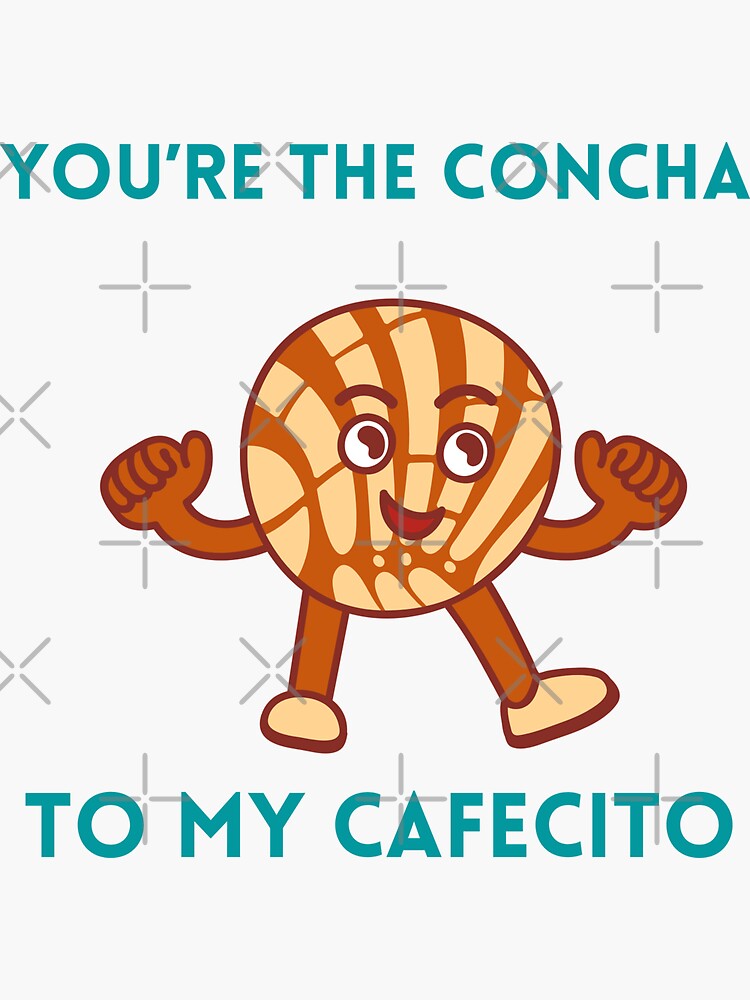 "You’re The Concha To My Cafecito Funny Pan Dulce" Sticker for Sale by ...